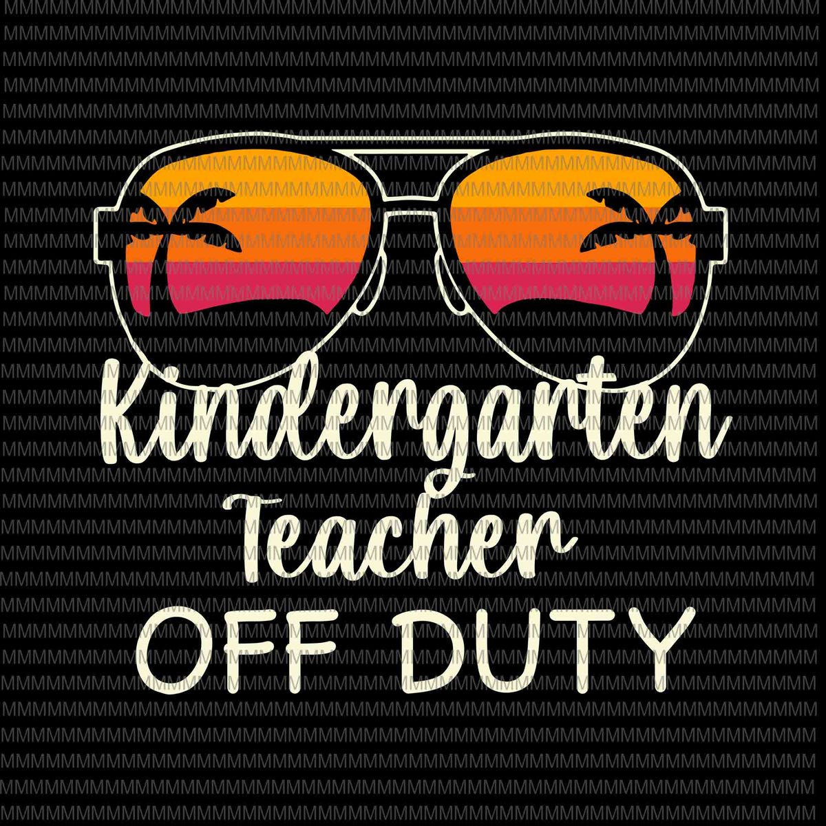 Kindergarten Teacher Off Duty Svg, Kindergarten Teacher Off Duty Sungl ...