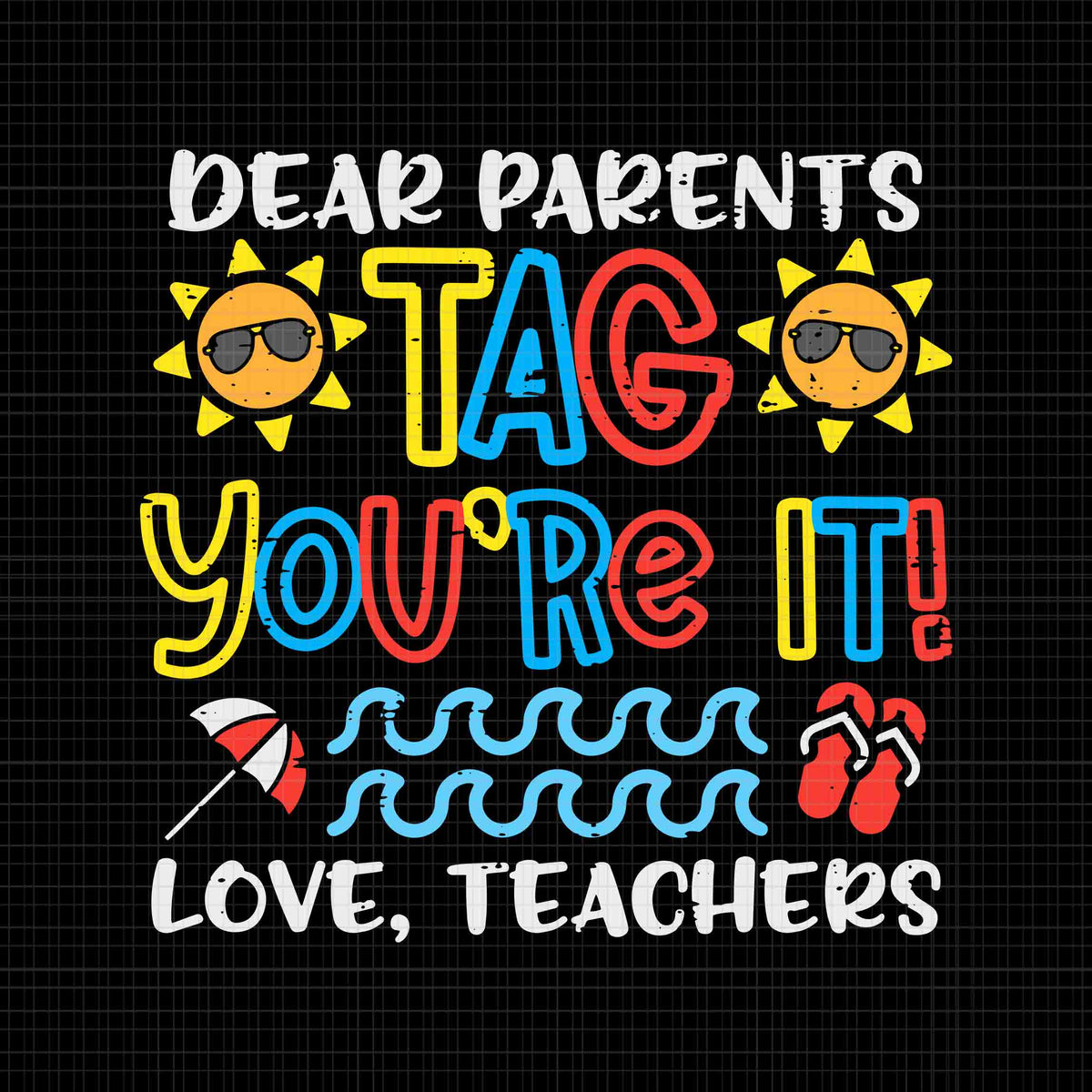 Dear Parents Tag You're It Love Teacher Svg, Funny Last Day Of School ...