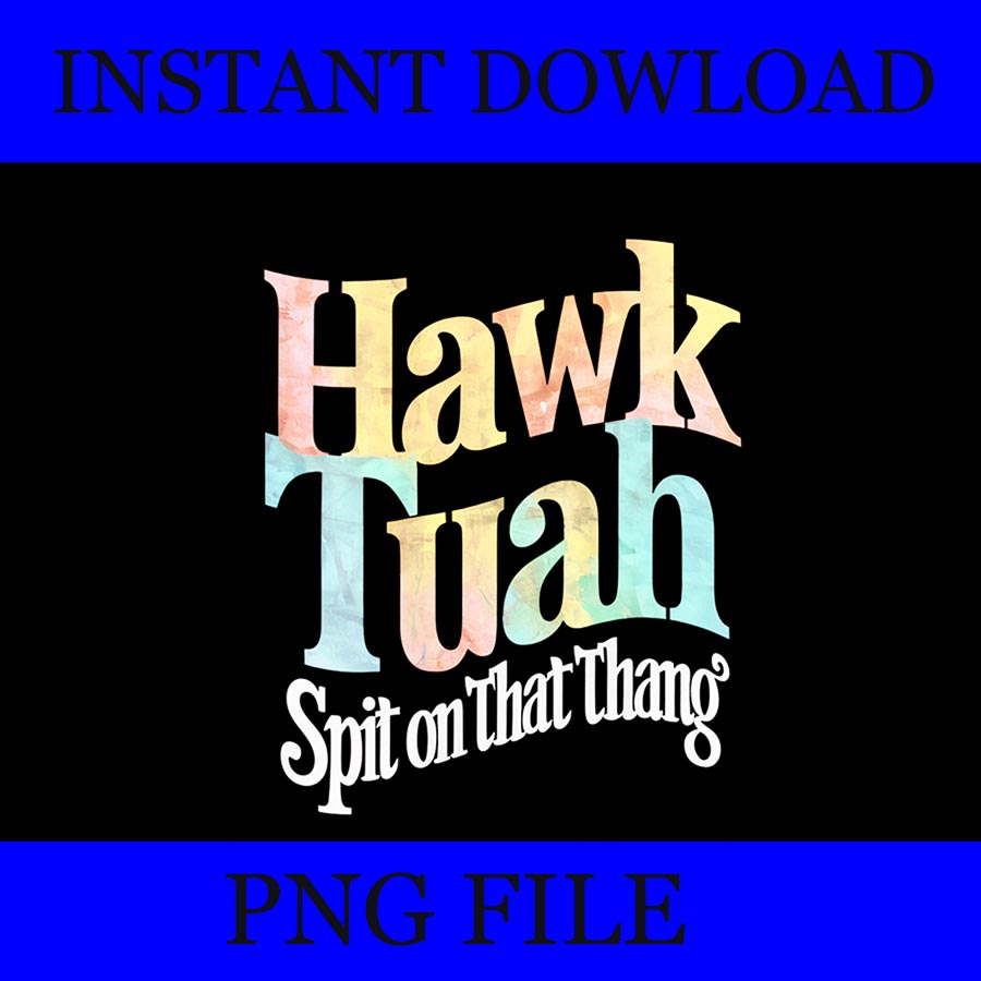 Hawk Tuah 24 Spit On That Thang PNG, Hawk Tuah PNG – buydesigntshirt