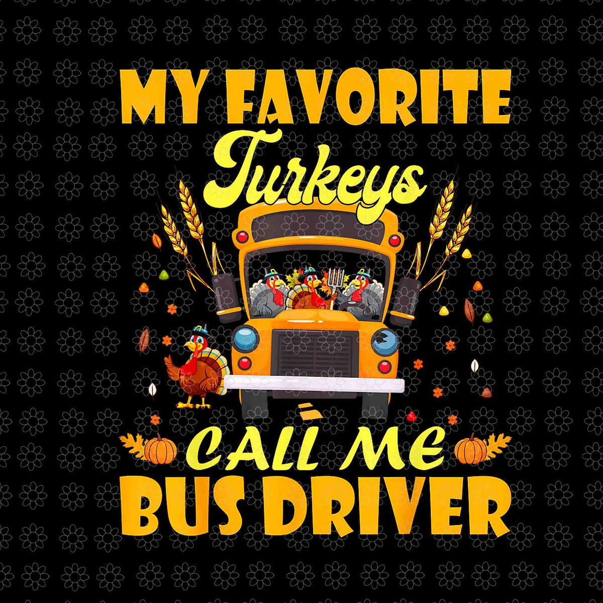 My Favorite Turkeys Call Me Bus Driver School Thanksgiving Png, Thanks ...