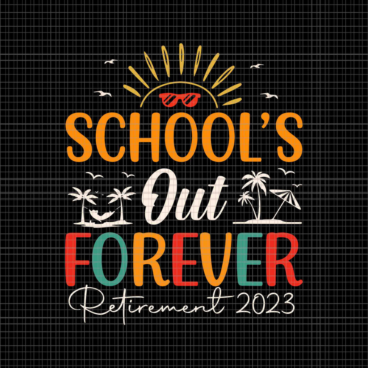 School's Out Forever Retired Teacher Retirement 2023 Svg, Retirement 2 ...