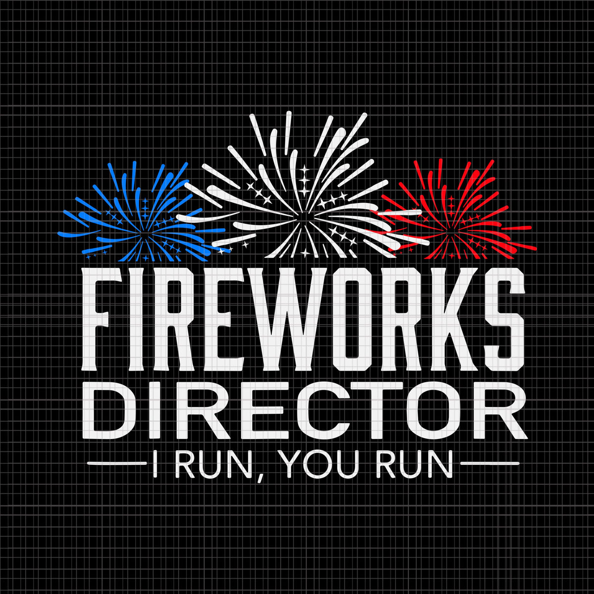 Fireworks Director I Run You Run SVG, Fireworks Director I Run You Run ...